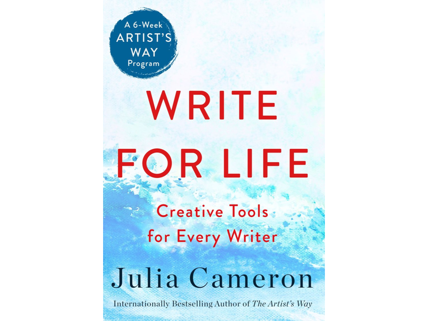 Write for Life: Creative Tools for Every Writer (A 6-Week Artist's Way ...